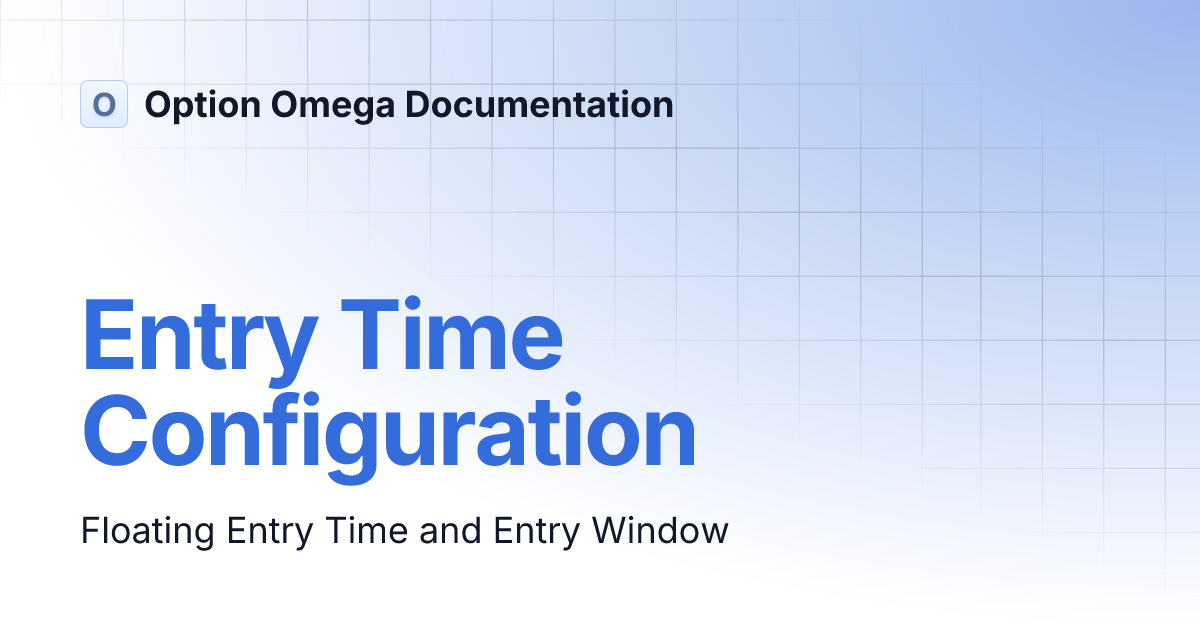 Entry Time Configuration | Option Omega Documentation