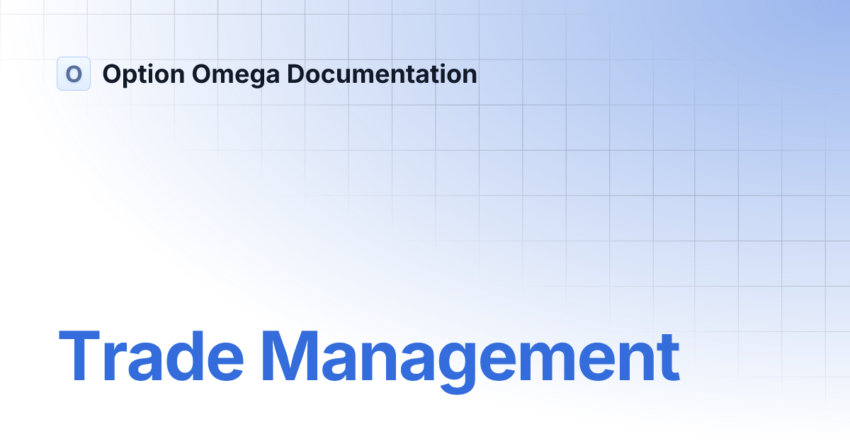 Trade Management | Option Omega Documentation